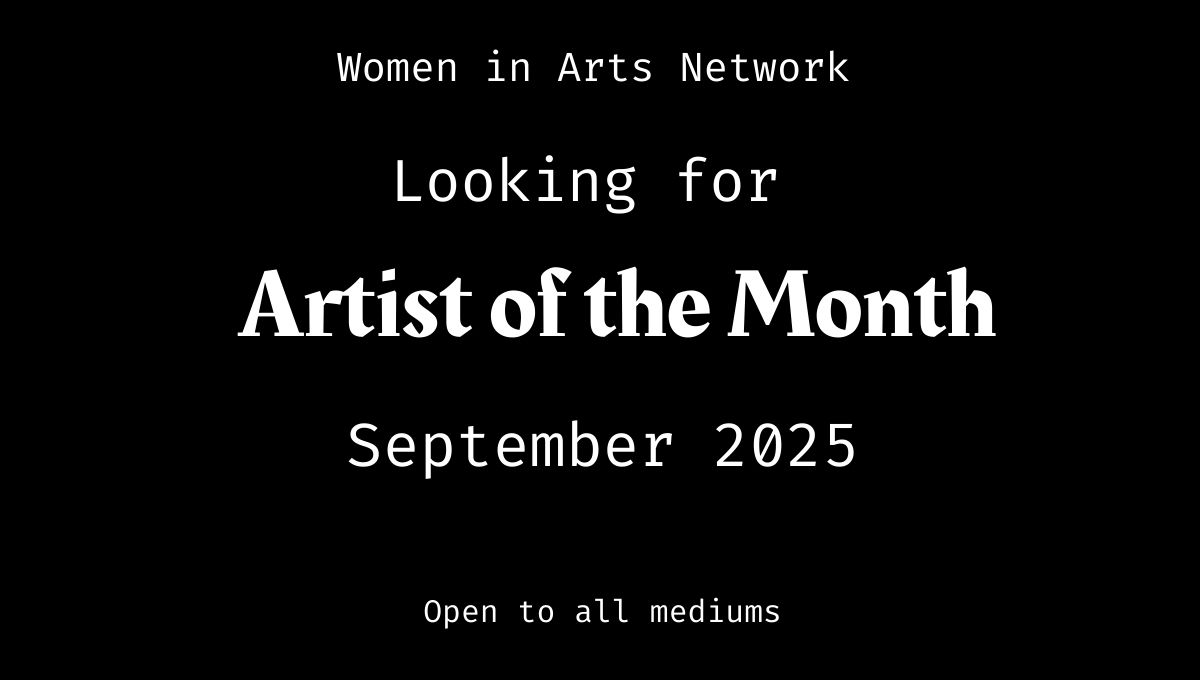 Call for Submissions: Women in Arts Network’s September 2025 Artist of ...