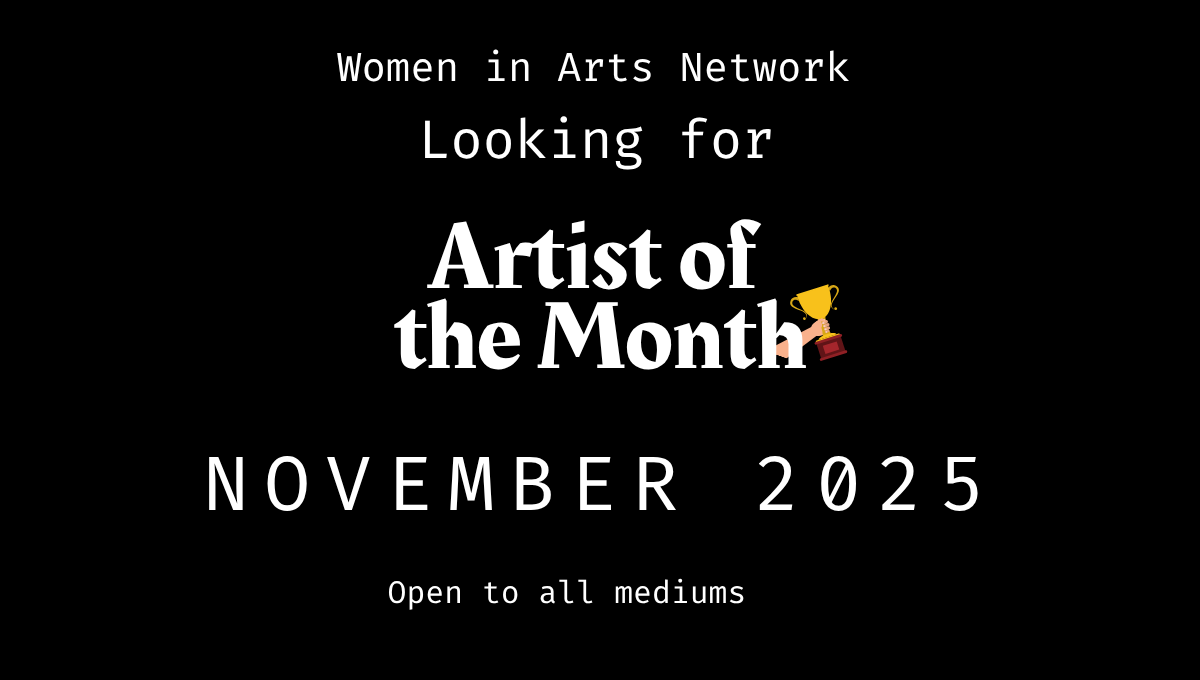 Apply Now to Be Women In Arts Network's Artist of the Month- November 2025